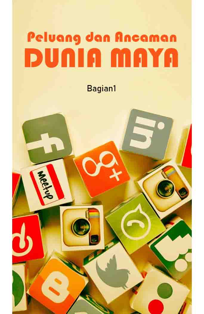 Dunia Maya Peluang dan Ancaman